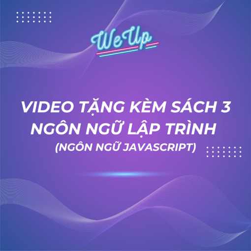 Video tặng kèm sách 3 ngôn ngữ lập trình (NGÔN NGỮ JAVASCRIPT) – Weup Book