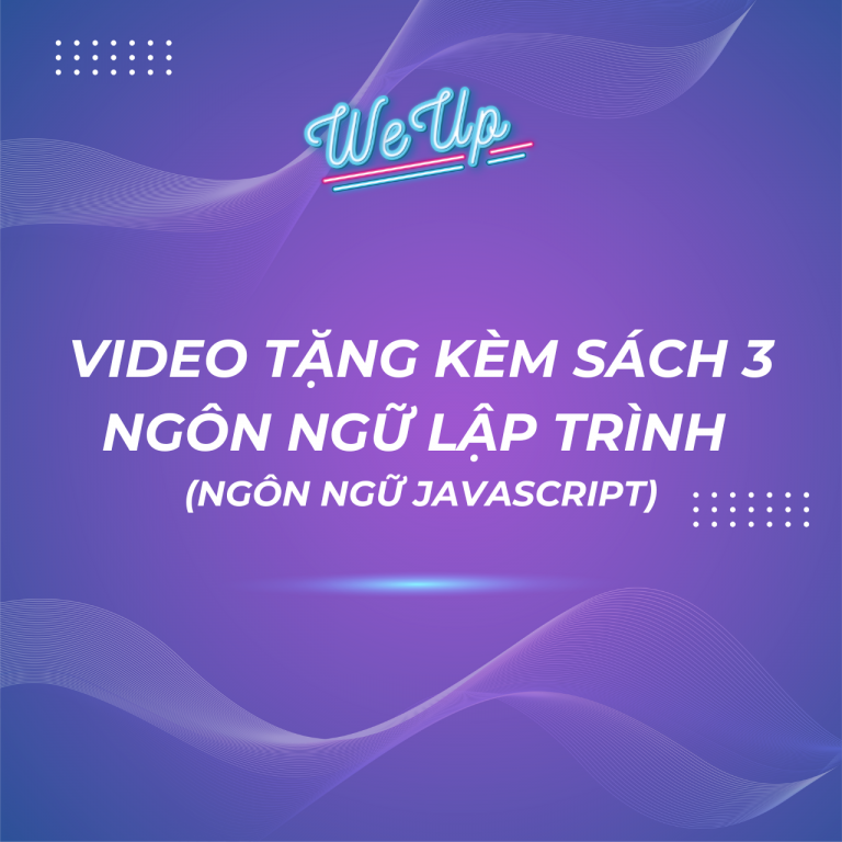 Video tặng kèm sách 3 ngôn ngữ lập trình (NGÔN NGỮ JAVASCRIPT) – Weup Book