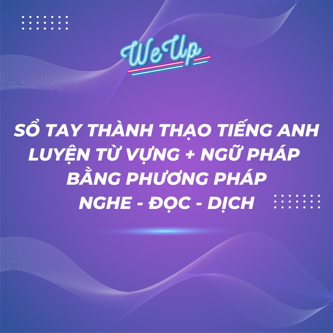 Sổ tay Thành thạo Tiếng Anh (Luyện từ vựng + ngữ pháp) – Weup Book