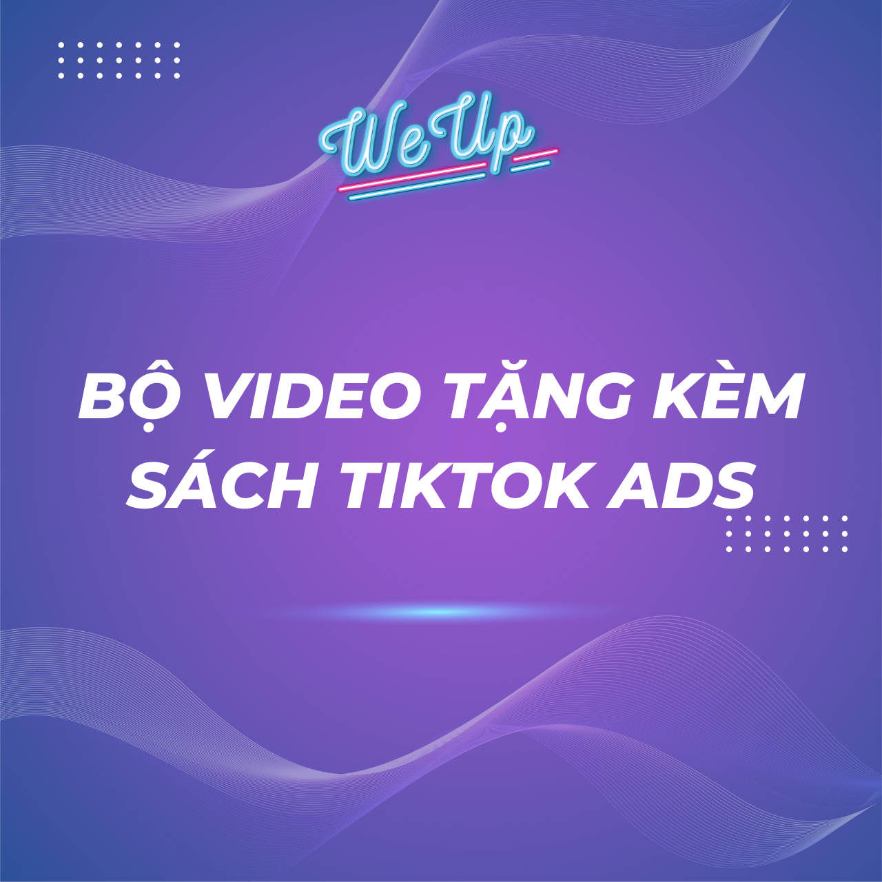 Hướng dẫn khởi tạo quảng cáo TikTok Shop (Video + Livestream) - Weup Book